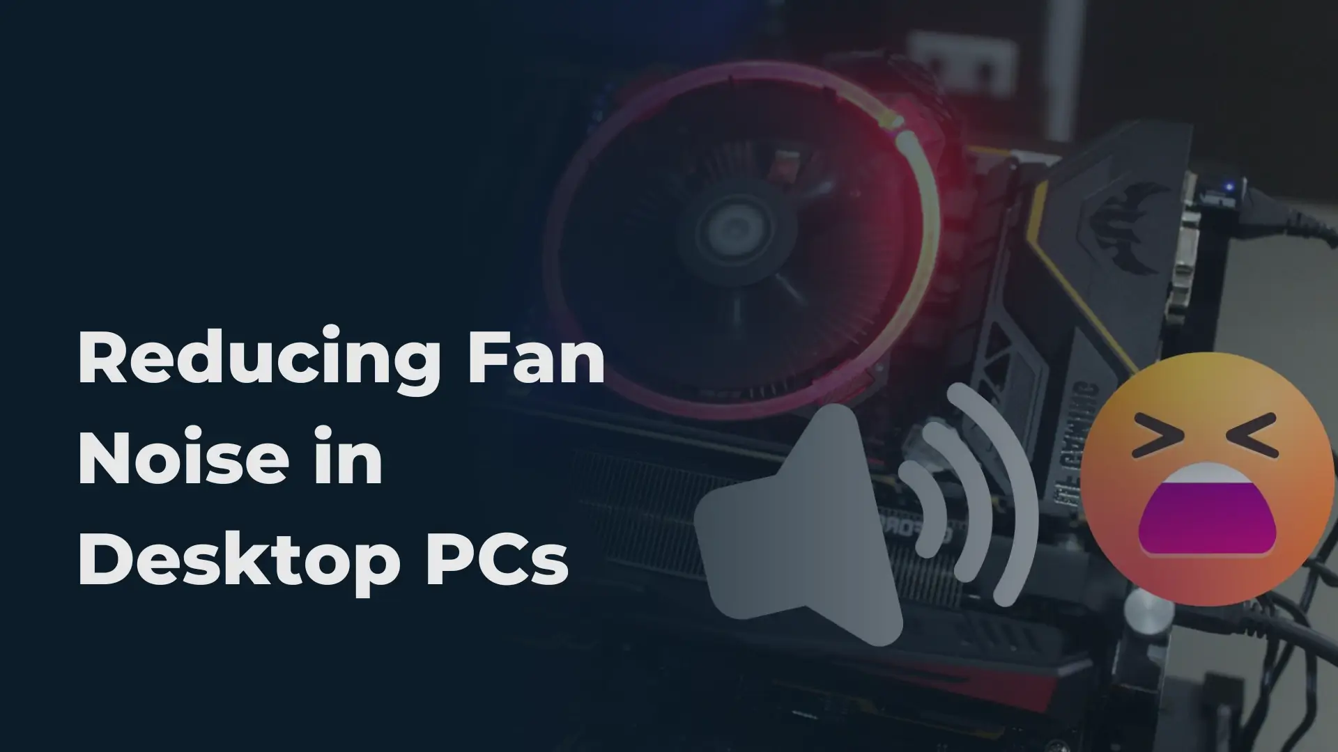 Solutions for Reducing Fan Noise in Desktop PCs