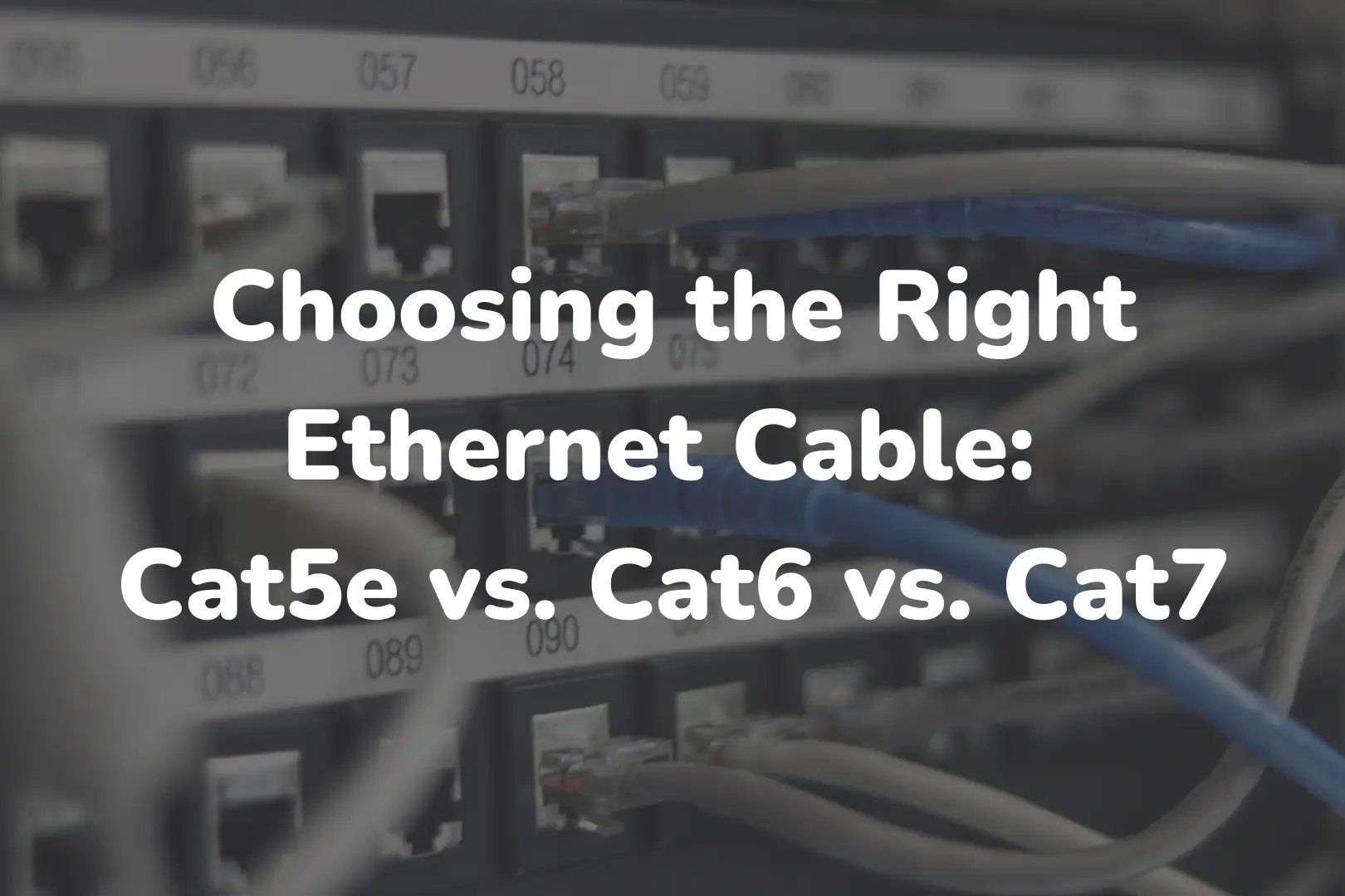 Choosing the Right Ethernet Cable: Cat5e vs. Cat6 vs. Cat7