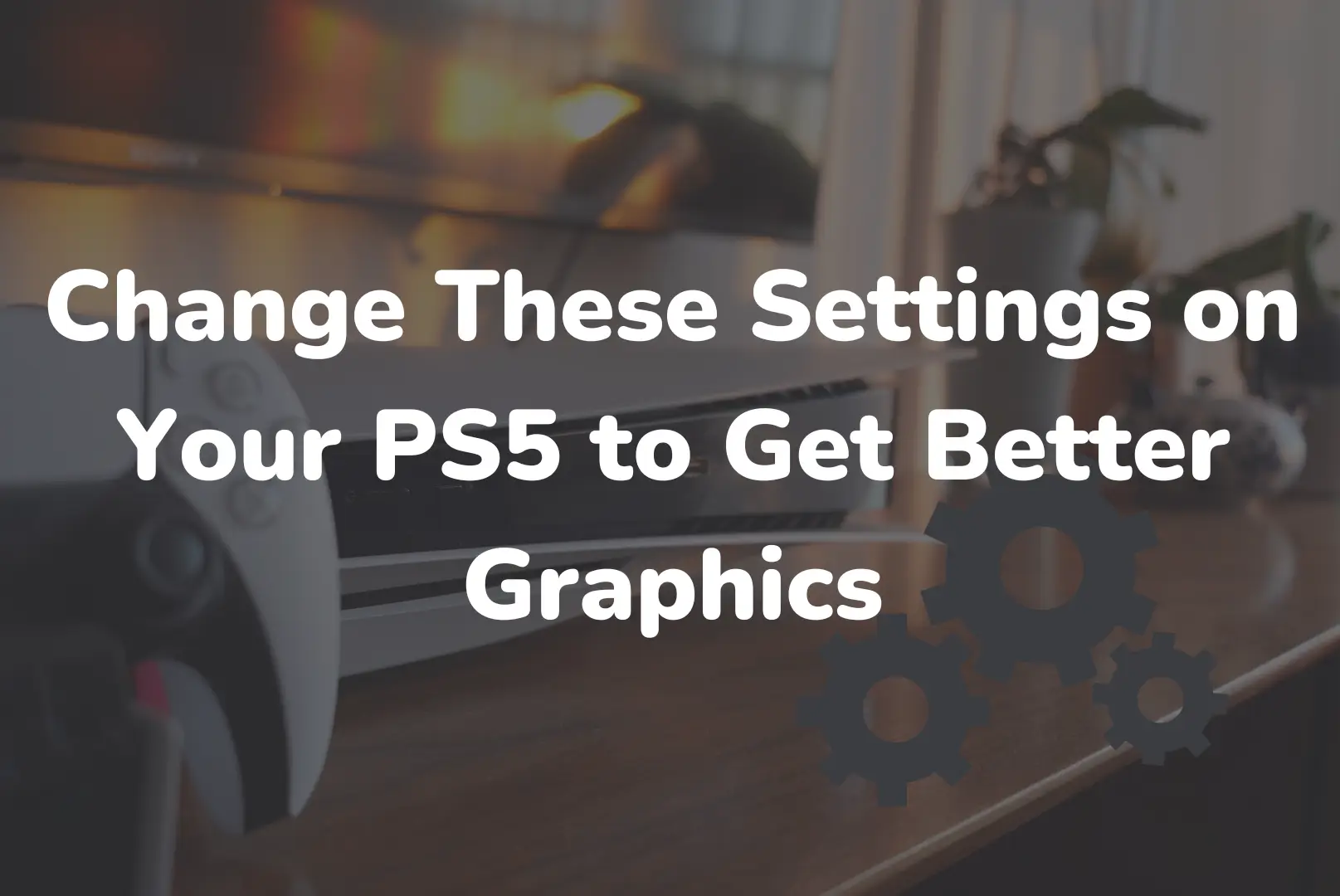 Change These Settings on Your PS5 to Get Better Graphics