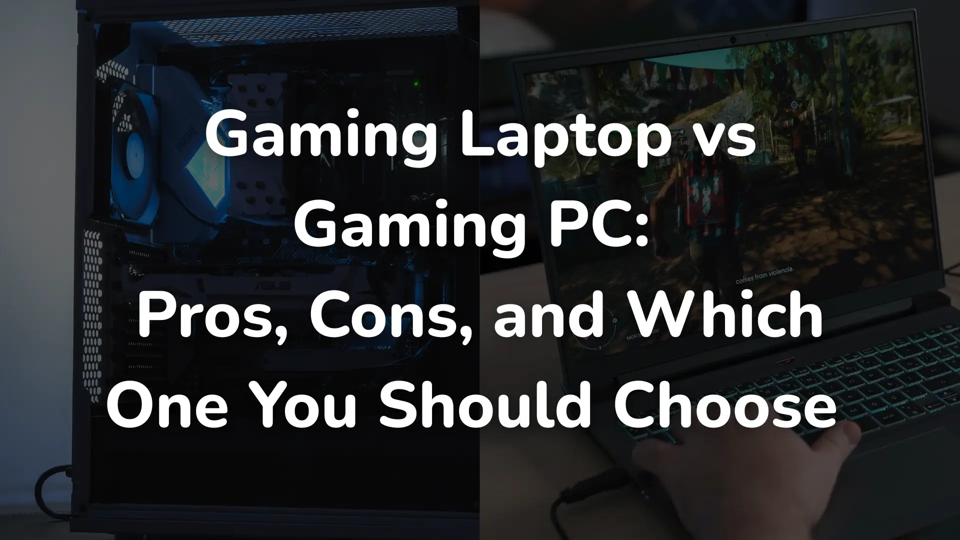 Gaming Laptop vs Gaming PC: Pros, Cons, and Which One You Should Choose
