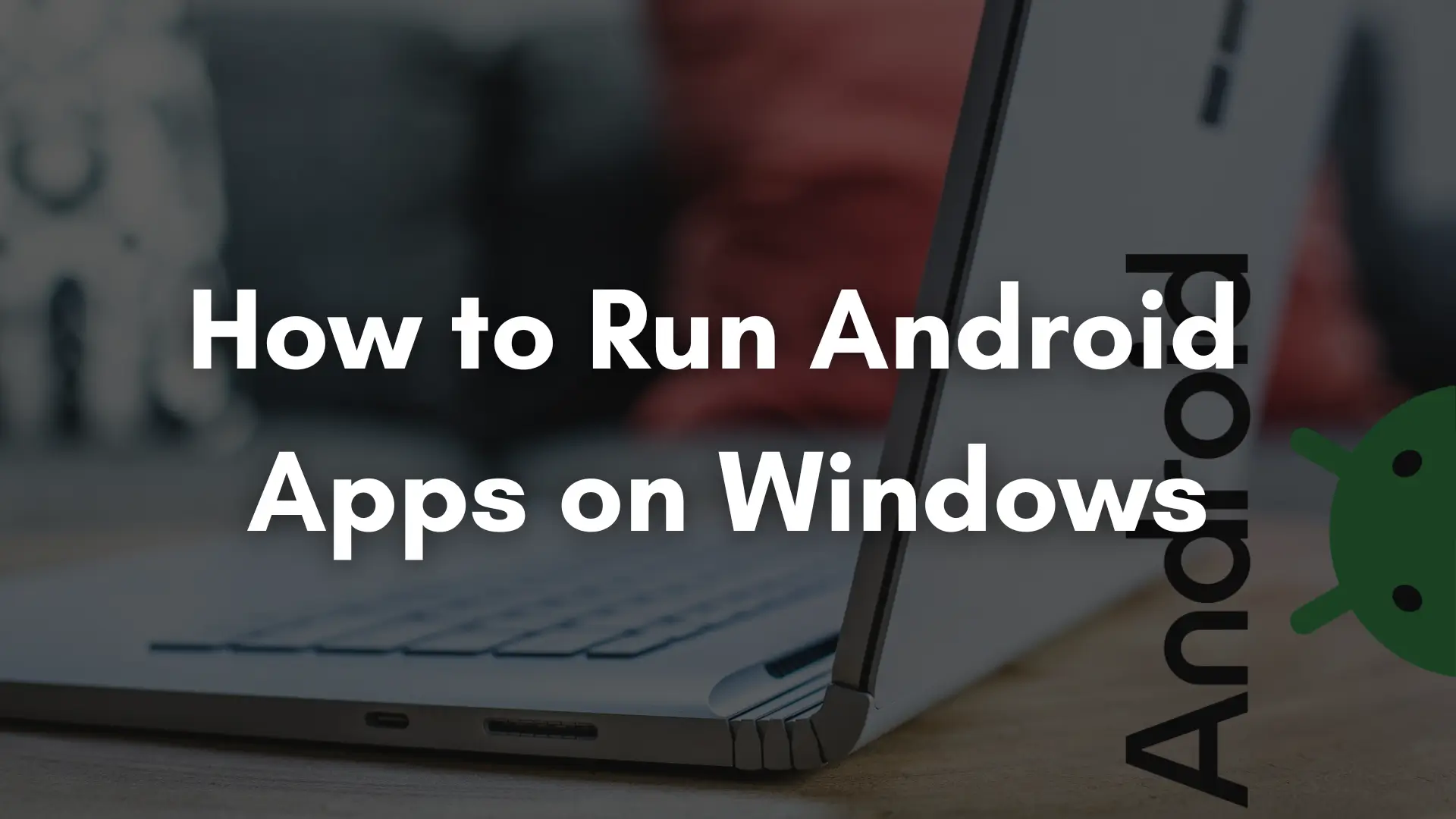 How to Run Android Apps on Windows