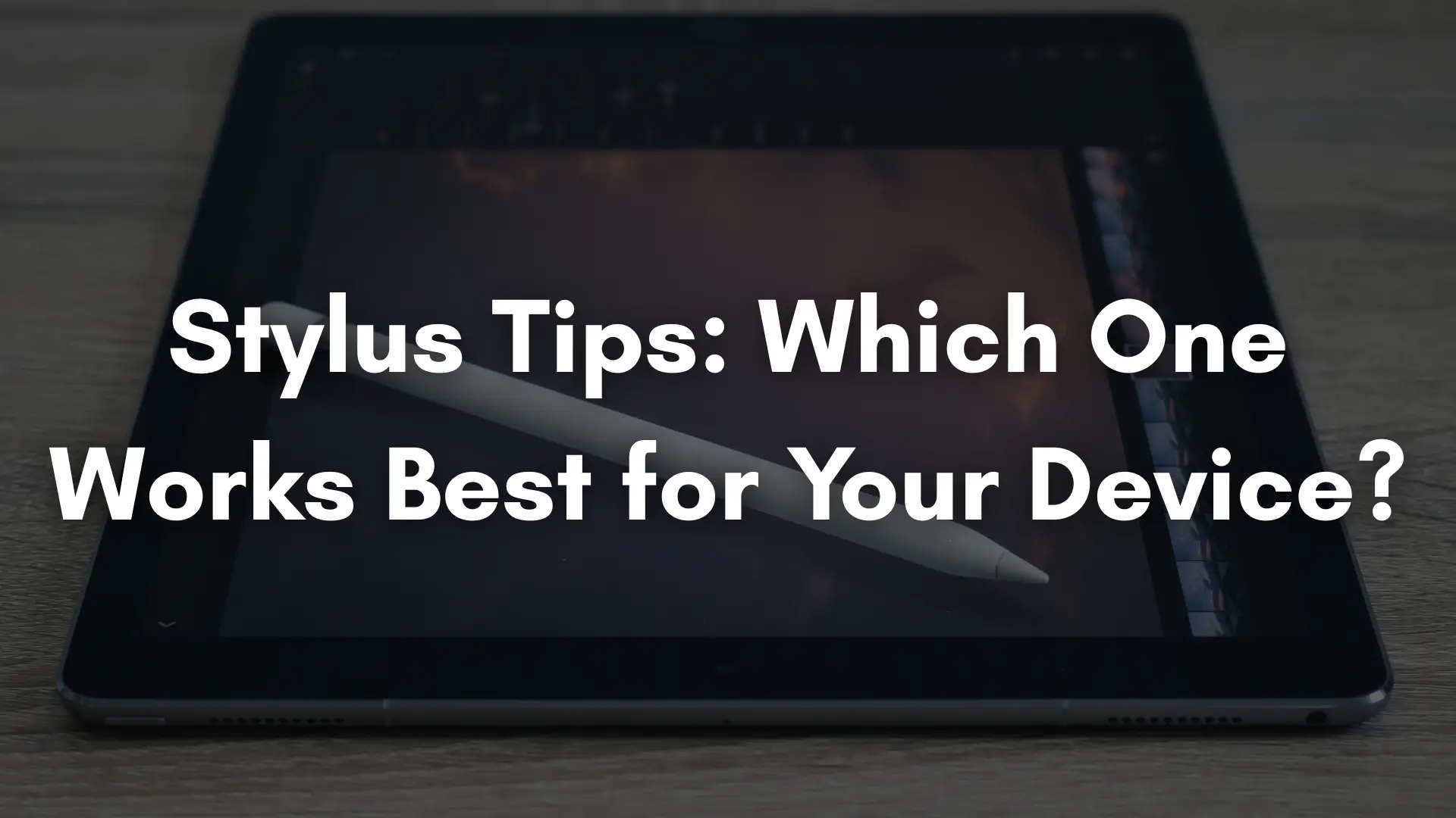 Stylus Tips: Which One Works Best for Your Device?