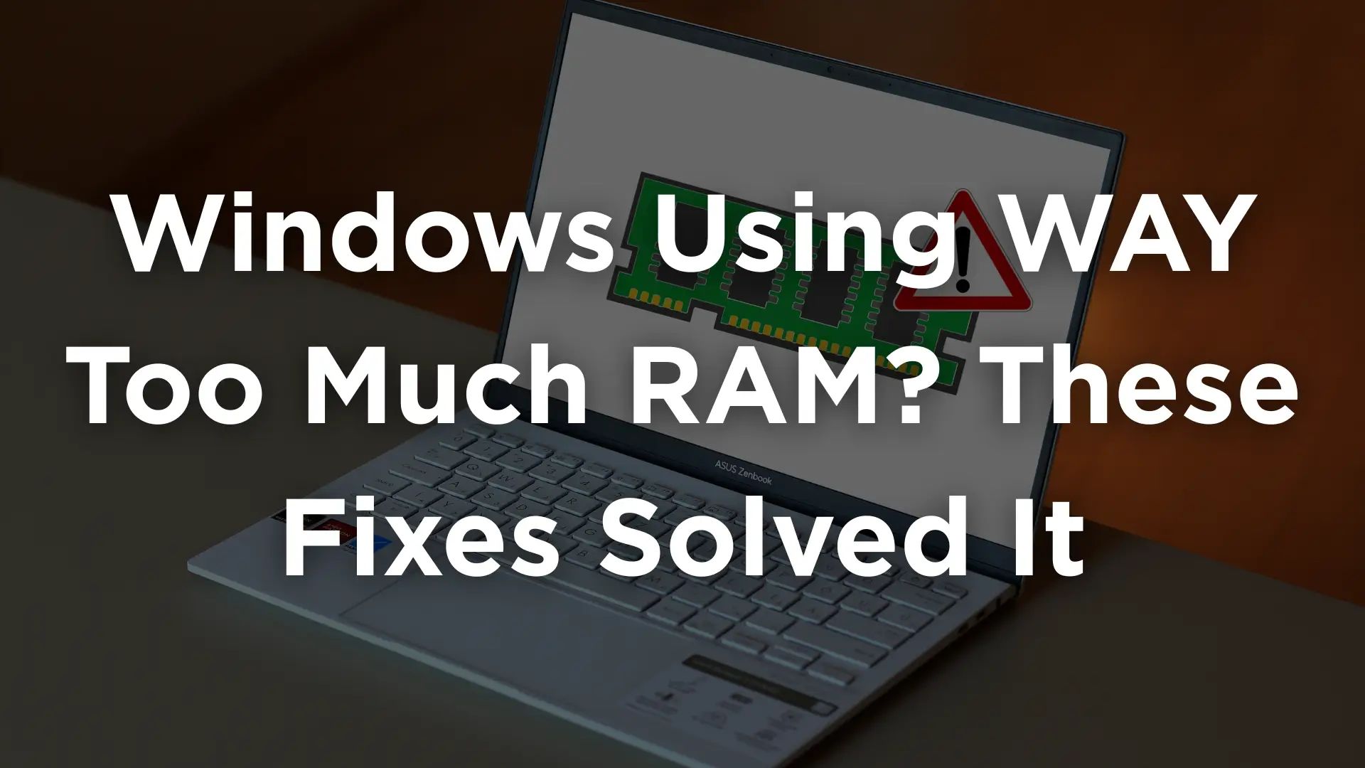 Windows Using WAY Too Much RAM? These Fixes Solved It