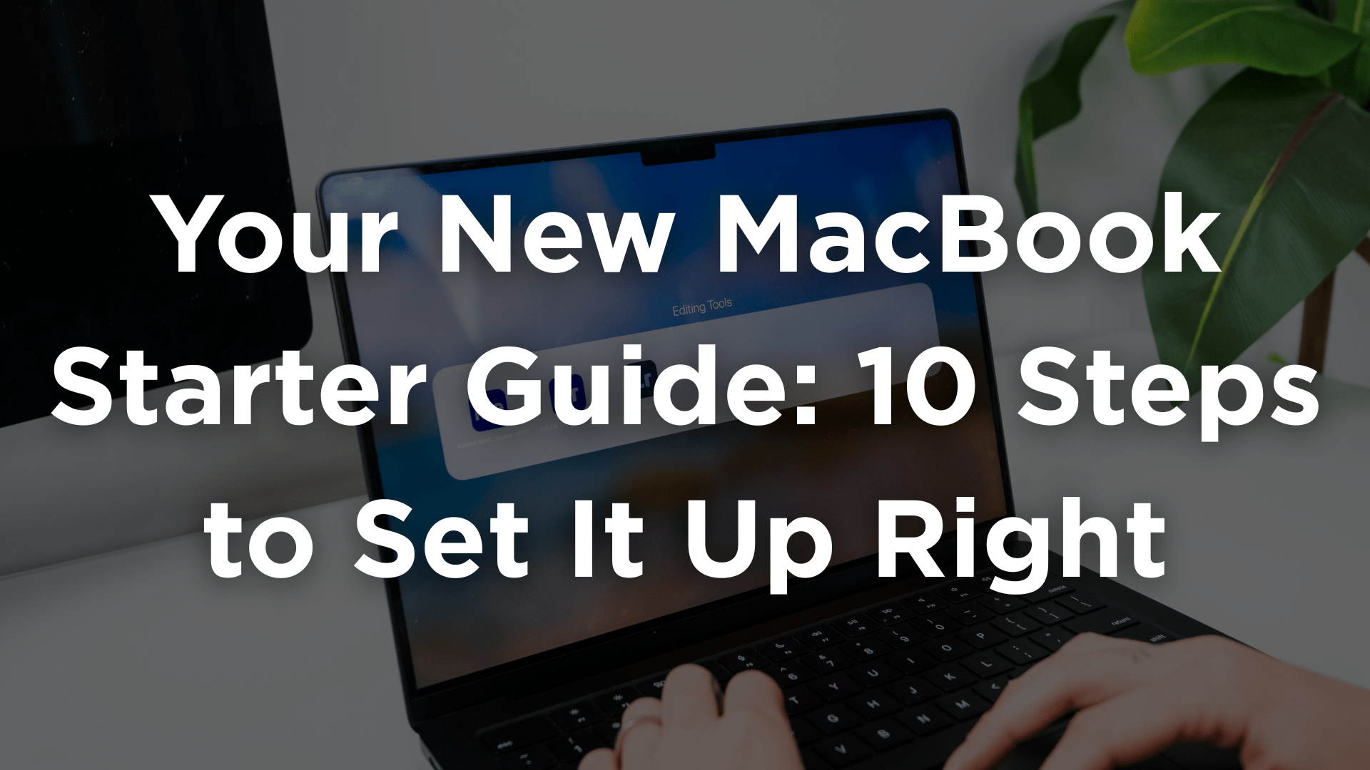Your New MacBook Starter Guide: 10 Steps to Set It Up Right